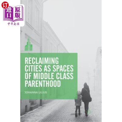 海外直订Reclaiming Cities as Spaces of Middle Class Parenthood 把城市改造成中产阶级的家庭空间