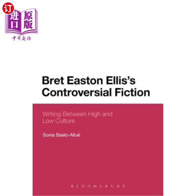 海外直订Bret Easton Ellis's Controversial Fiction: Writing Between High and Low Culture 布雷特·伊斯顿·埃利斯有争议