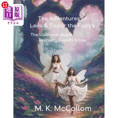 海外直订The Adventures of Leila and Taylor The Fairy's: The Valentine Quest: Rescuing Cu 蕾拉和泰勒的冒险仙女的：情