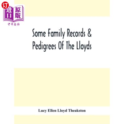 海外直订Some Family Records & Pedigrees Of The Lloyds 劳埃德家族的一些家谱