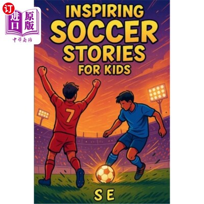海外直订Inspiring Soccer Stories for Kids: Real Heroes. Epic Goals. Unforgettable Journe 给孩子们的励志足球故事：真