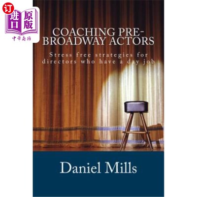 海外直订Coaching Pre-Broadway Actors: Stress free strategies for directors who have a da 指导百老汇之前的演员：有一