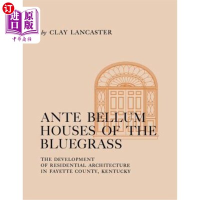 海外直订Ante Bellum Houses of the Bluegrass: The Development of Residential Architecture 蓝草之屋:肯塔基州费耶特县