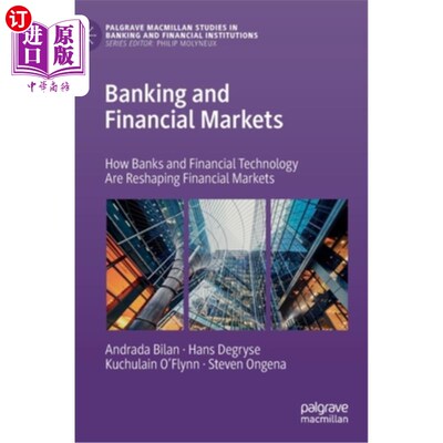 海外直订Banking and Financial Markets: How Banks and Financial Technology Are Reshaping  《银行和金融市场:银行和金
