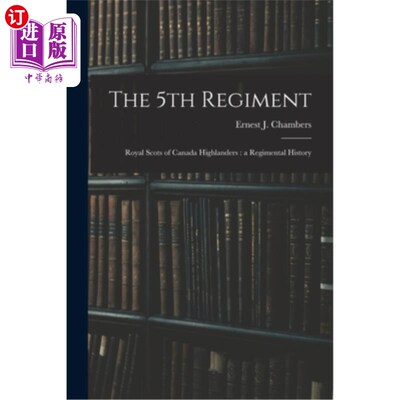 海外直订The 5th Regiment: Royal Scots of Canada Highlanders: a Regimental History 第五团:加拿大高地的皇家苏格兰人: