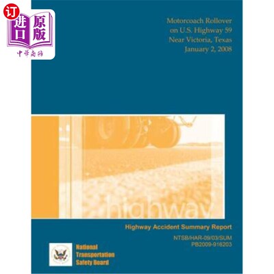 海外直订Highway Accident Report: Motorcoach Rollover on U.S. Highway 59 Near Victoria, T 高速公路事故报告:美国59号