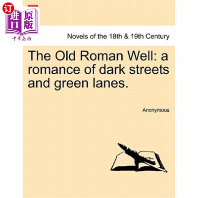 海外直订The Old Roman Well: A Romance of Dark Streets and Green Lanes. 古罗马井：黑暗街道和绿色小巷的浪漫故事。