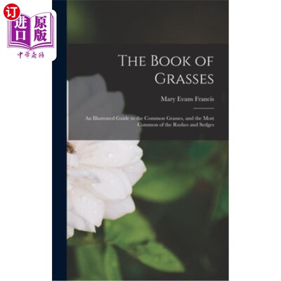 海外直订The Book of Grasses: An Illustrated Guide to the Common Grasses, and the Most Co 草之书:插图指南，常见的草