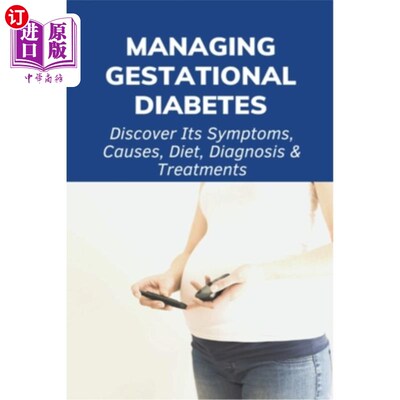 海外直订医药图书Managing Gestational Diabetes: Discover Its Symptoms, Causes, Diet, Diagnosis &  管理妊娠糖尿病:发