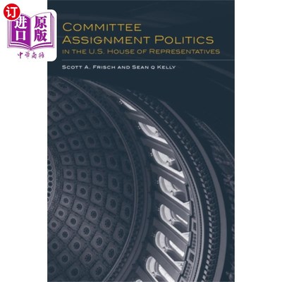 海外直订Committee Assignment Politics in the U.S. House ... 美国众议院的委员会分配政治