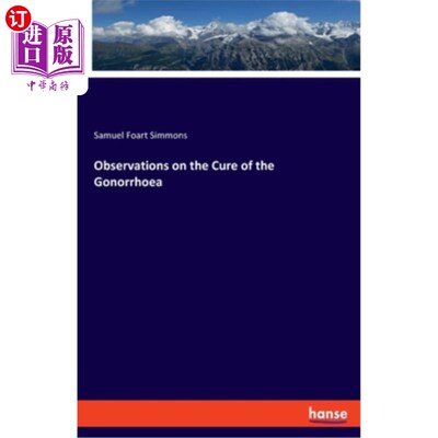 海外直订Observations on the Cure of the Gonorrhoea 淋病的治疗观察