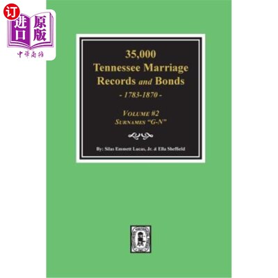 海外直订35,000 Tennessee Marriage Records and Bonds 1783-1870, G-N. ( Volume #2 ) 35000田纳西州婚姻记录和债券1783-1