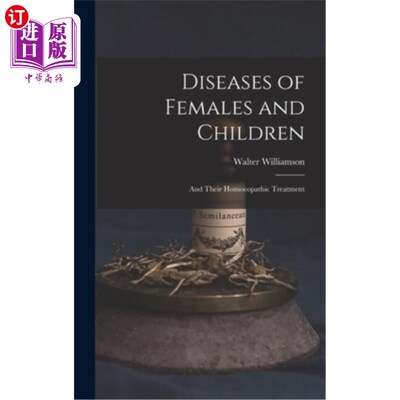 海外直订Diseases of Females and Children: And Their Homoeopathic Treatment 妇女儿童疾病及其顺势疗法