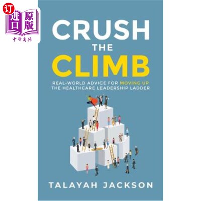海外直订医药图书Crush the Climb: Real-World Advice for Moving Up the Healthcare Leadership Ladde 碾压攀登:攀登医疗