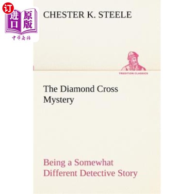 海外直订The Diamond Cross Mystery Being a Somewhat Different Detective Story 钻石十字架之谜是一个有点不同的侦探故事
