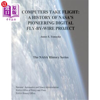 海外直订Computers Take Flight: A History of NASA's Pioneering Digital Fly-By-Wire Projec 计算机起飞：美国宇航局开创