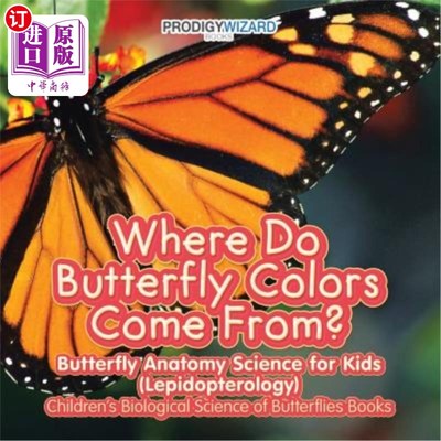 海外直订Where Do Butterfly Colors Come From? - Butterfly Anatomy Science for Kids (Lepid 蝴蝶的颜色从哪里来-儿童蝴