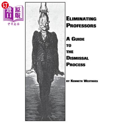 海外直订Eliminating Professors: A Guide to the Dismissal Process 淘汰教授：解雇流程指南