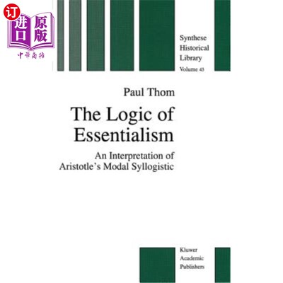 海外直订The Logic of Essentialism: An Interpretation of Aristotle's Modal Syllogistic 本质主义的逻辑:亚里士多德模态