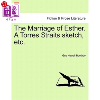 海外直订The Marriage of Esther. a Torres Straits Sketch, Etc. 以斯帖的婚姻。托雷斯海峡素描等