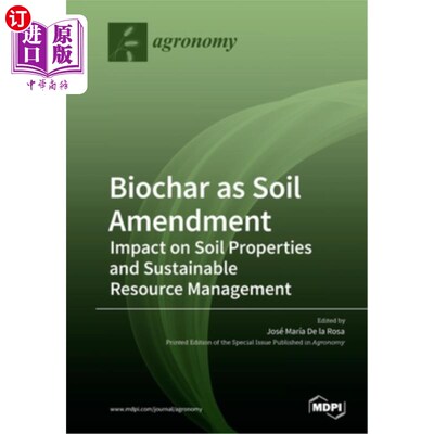 海外直订Biochar as Soil Amendment: Impact on Soil Properties and Sustainable Resource Ma 生物炭作为土壤改良剂:对土