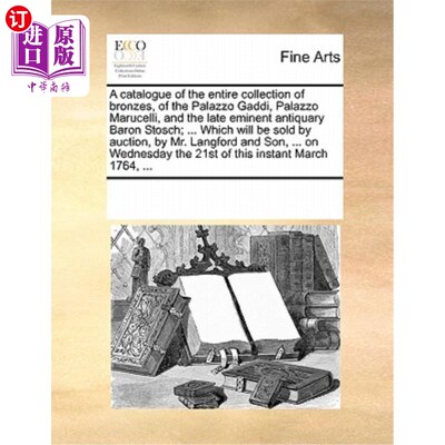 海外直订A Catalogue of the Entire Collection of Bronzes, of the Palazzo Gaddi, Palazzo M 《加迪宫、马鲁塞利宫和已故