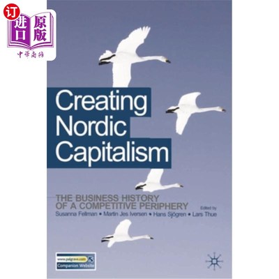 海外直订Creating Nordic Capitalism: The Development of a Competitive Periphery 创建北欧资本主义:竞争边缘的发展