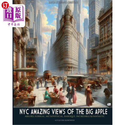海外直订NYC amazing views of the Big Apple: Absurd, surreal, metaphisical, baroque, incr 纽约大苹果的惊人景色：荒谬