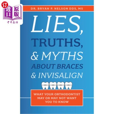 海外直订医药图书Lies, Truths, & Myths about Braces & Invisalign: What Your Orthodontist May or M 关于牙套和隐形牙套