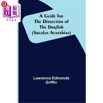 海外直订A Guide for the Dissection of the Dogfish (Squalus Acanthias) 角鲨(Squalus Acanthias)解剖指南