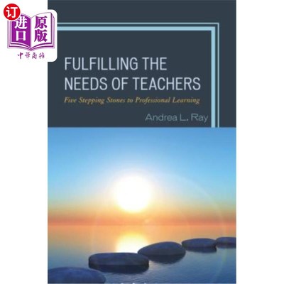 海外直订Fulfilling the Needs of Teachers: Five Stepping Stones to Professional Learning 满足教师需求：专业学习的五