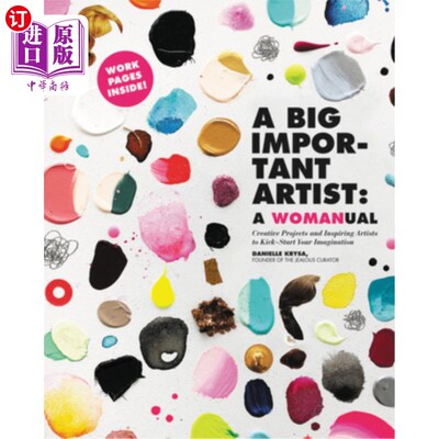 海外直订A Big Important Artist: A Womanual: Creative Projects and Inspiring Artists to K 一个重要的艺术家:一个女人: