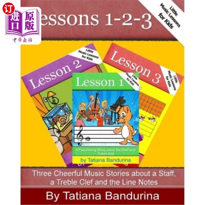 海外直订Little Music Lessons for Kids: Lessons 1-2-3: Three Cheerful Music Stories about