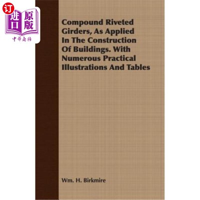 海外直订Compound Riveted Girders, as Applied in the Construction of Buildings. with Nume 复合铆接梁，用于建筑施工。
