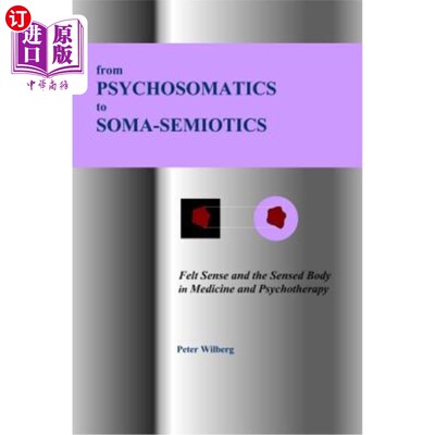 海外直订医药图书From Psychosomatics to Soma-Semiotics: Felt Sense and the Sensed Body in Medicin 从精神躯体学到躯体