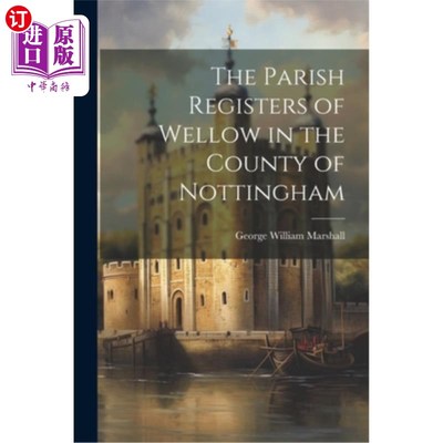 海外直订The Parish Registers of Wellow in the County of Nottingham 诺丁汉郡韦尔罗教区登记册