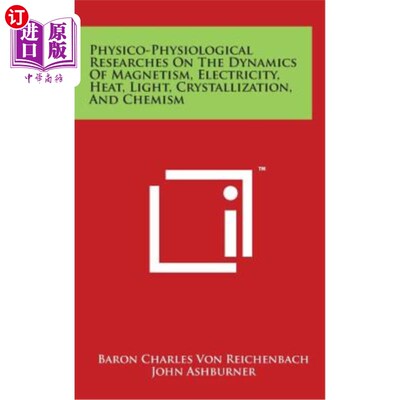 海外直订Physico-Physiological Researches On The Dynamics Of Magnetism, Electricity, Heat 磁、电、热、光、结晶和化学