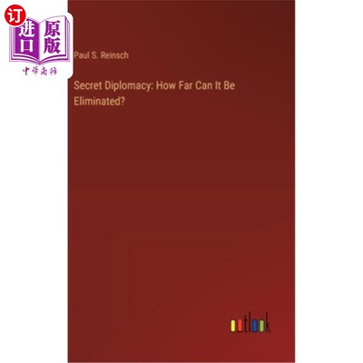 海外直订Secret Diplomacy: How Far Can It Be Eliminated? 秘密外交：在多大程度上可以消除？