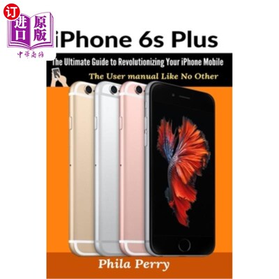 海外直订iPhone 6s Plus: The Ultimate Guide to Revolutionizing Your iPhone Mobile iPhone 6s Plus: iP