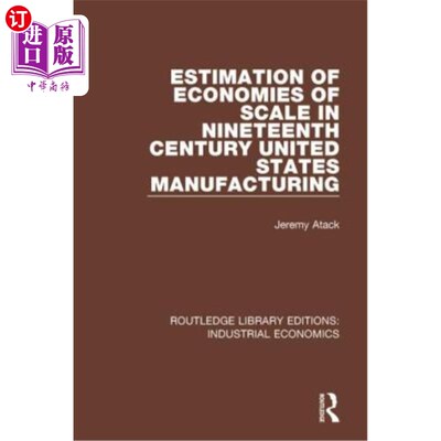 海外直订Estimation of Economies of Scale in Nineteenth Century United States Manufacturi 十九世纪美国制造业规模经济