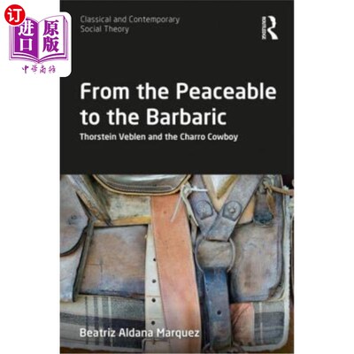 海外直订From the Peaceable to the Barbaric: Thorstein Veblen and the Charro Cowboy 从和平到野蛮：托尔斯坦·凡布伦和