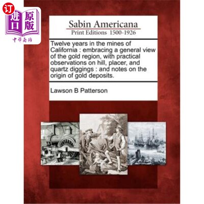 海外直订Twelve Years in the Mines of California: Embracing a General View of the Gold Re 在加州矿山的十二年:拥抱黄