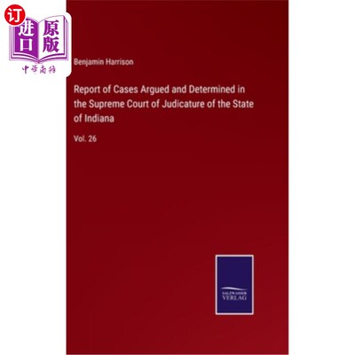 海外直订Report of Cases Argued and Determined in the Supreme Court of Judicature of the  印第安纳州最高法院辩论和裁