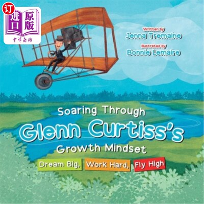 海外直订Soaring through Glenn Curtiss's Growth Mindset: Dream Big, Work Hard, Fly High 格伦·柯蒂斯的成长心态:梦想大