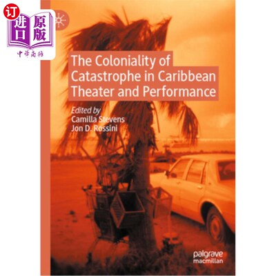 海外直订The Coloniality of Catastrophe in Caribbean Theater and Performance 加勒比戏剧与表演中灾难的殖民性