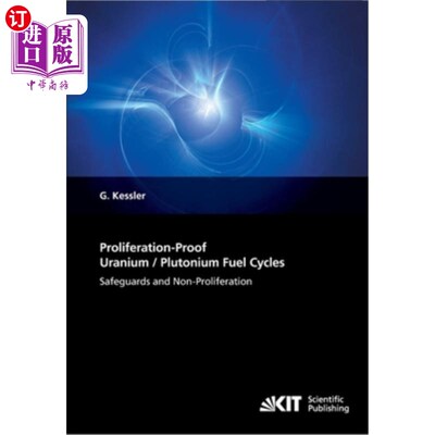 海外直订Proliferation-Proof Uranium/Plutonium Fuel Cycles: Safeguards and Non-Proliferat 防扩散铀/钚燃料循环:保障与