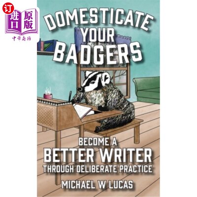 海外直订Domesticate Your Badgers: Become a Better Writer through Deliberate Practice  驯化你的獾：通过刻意练习成为