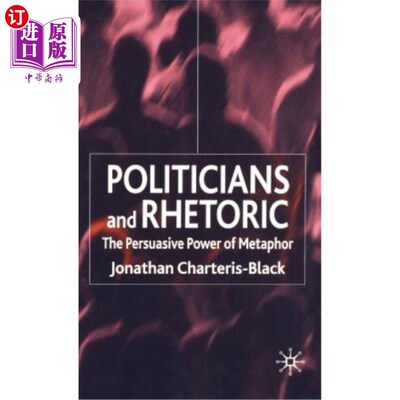 海外直订Politicians and Rhetoric: The Persuasive Power of Metaphor 政治家与修辞:隐喻的说服力