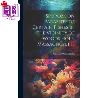 海外直订Sporozo?n Parasites of Certain Fishes in the Vicinity of Woods Hole, Massachuset Sporozo吗?n