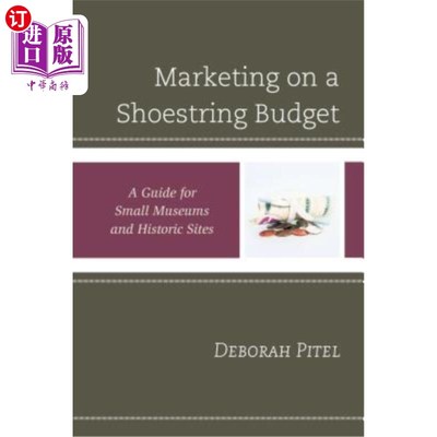 海外直订Marketing on a Shoestring Budget: A Guide for Small Museums and Historic Sites 小本经营的营销：小型博物馆和历史